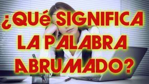 ¿Qué significa sentirse abrumado?